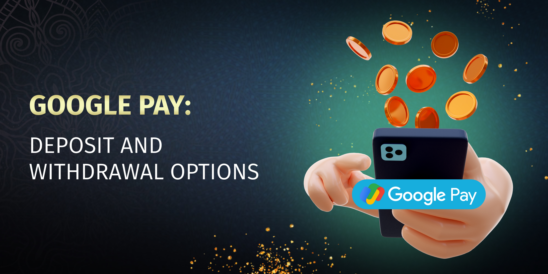 Google Pay: Deposit and Withdrawal Options