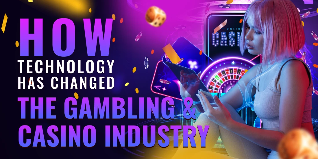 How Technology Has Changed the Gambling & Casino Industry