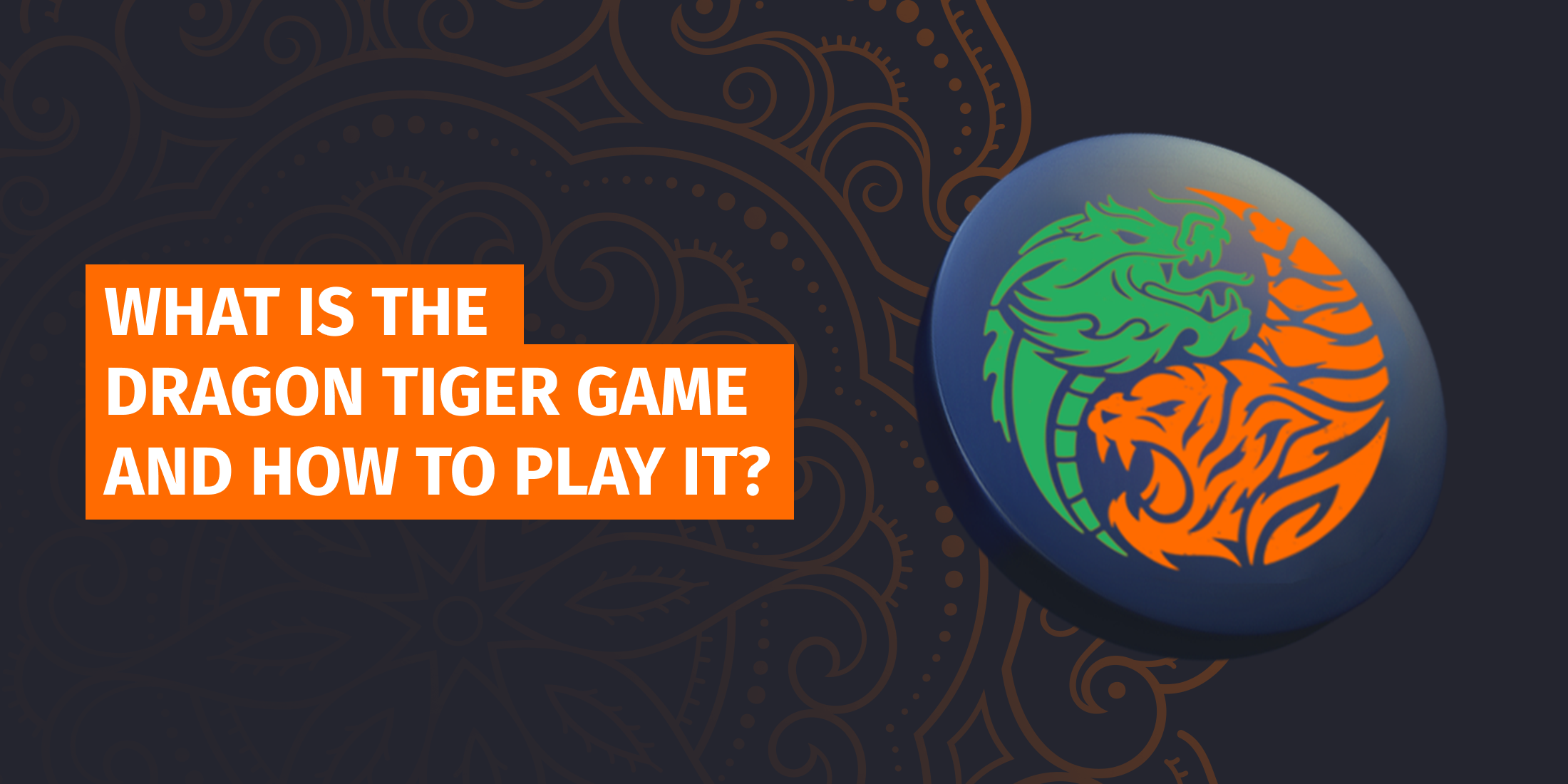 What Is The Dragon Tiger Game and How To Play It?